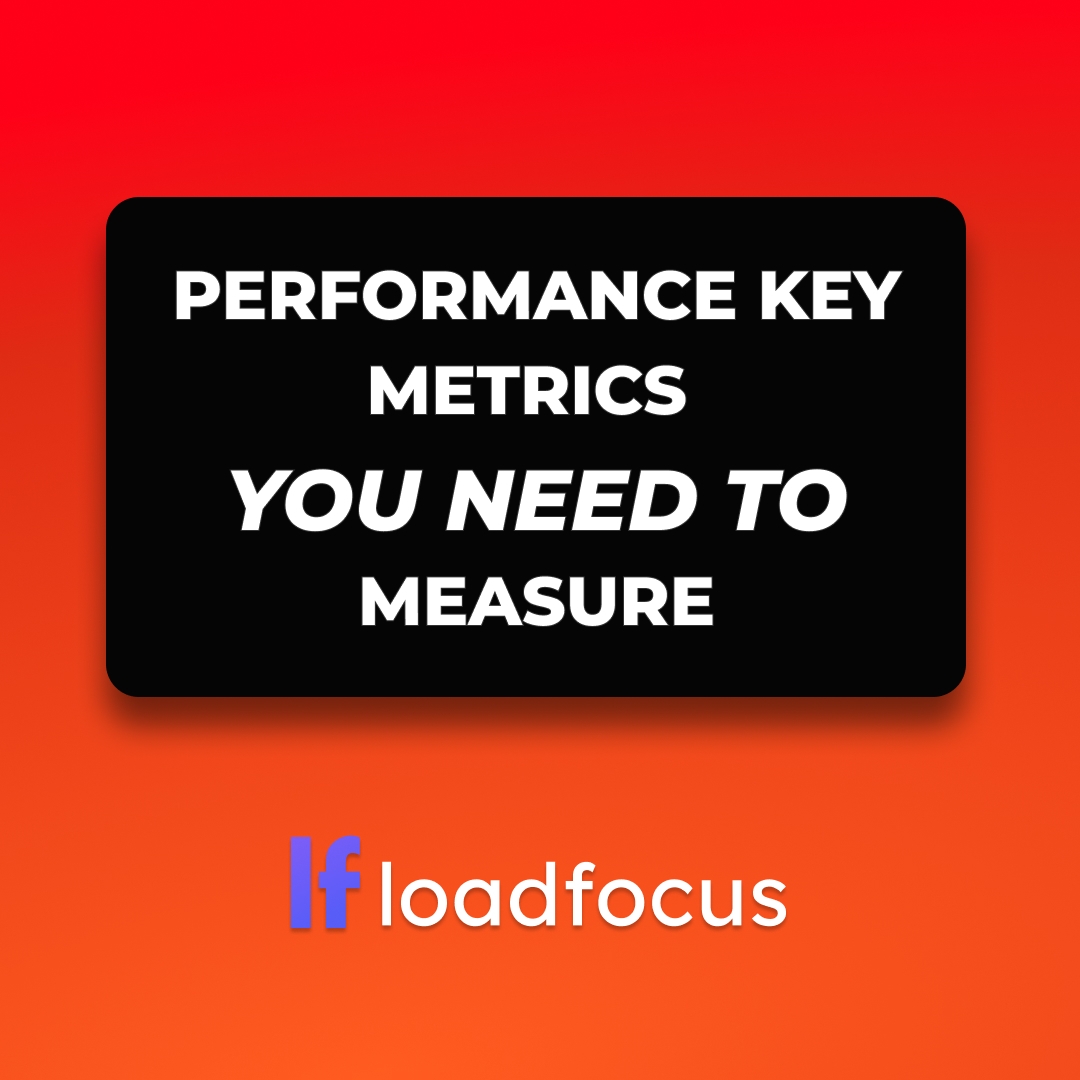 How to Measure the Right Key Metrics During Performance Testing